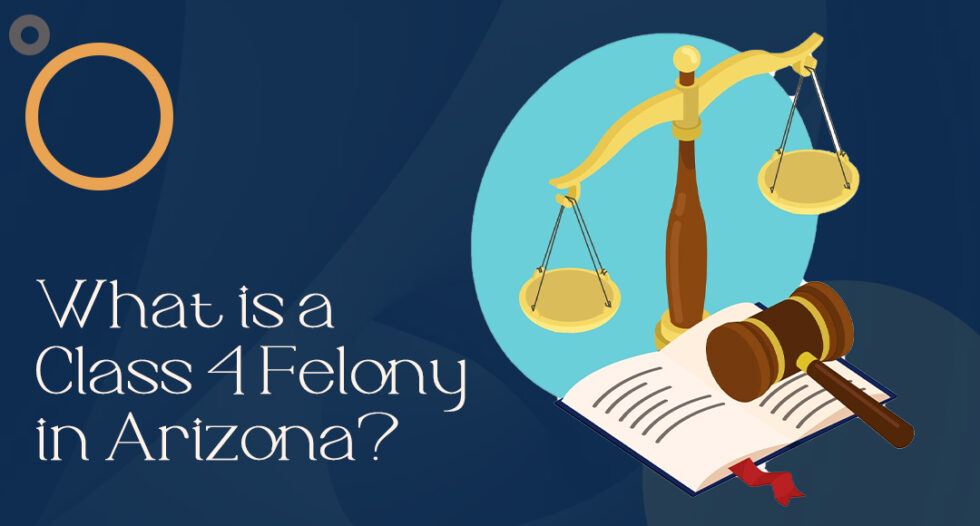 What Is a Class 4 Felony in Arizona?