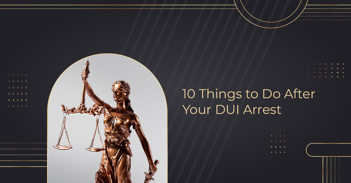 What To Do After A Dui Arrest 10 Essential Steps